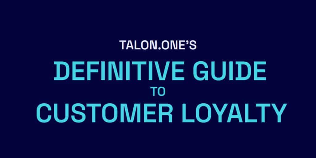 Talon.One's Definitive Guide To Customer Loyalty - Kyanon Digital