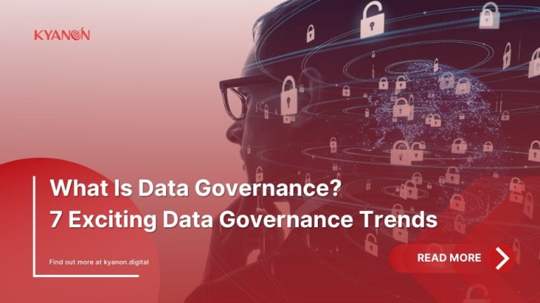 What Is Data Governance? 7 Exciting Data Governance Trends - Kyanon Digital