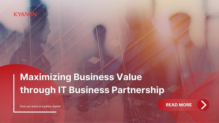 Maximizing Business Value Through IT Business Partnership - Kyanon Digital