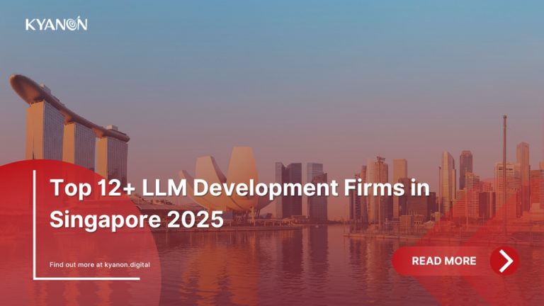 Top 12+ LLM Development Firms in Singapore 2025 - Kyanon Digital