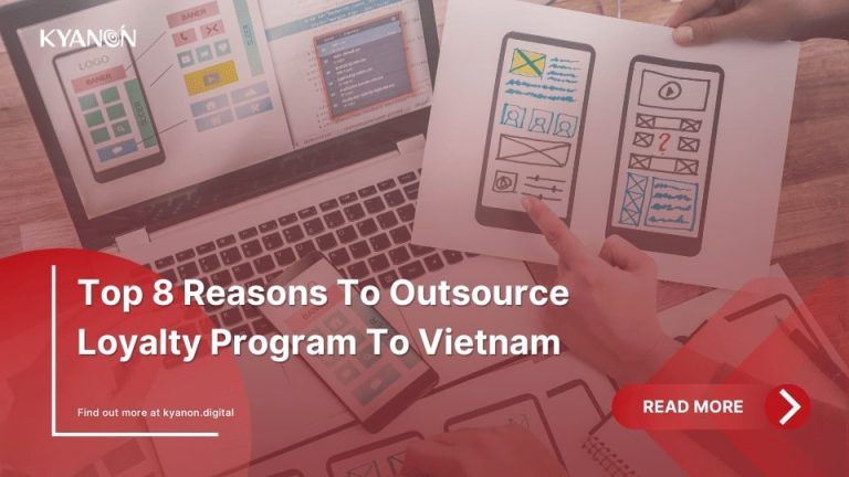 Top 8 Reasons To Outsource Loyalty Program To Vietnam - Kyanon Digital